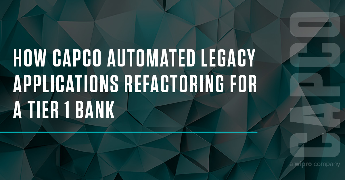 How Capco Automated Legacy Applications Refactoring For A Tier 1 Bank