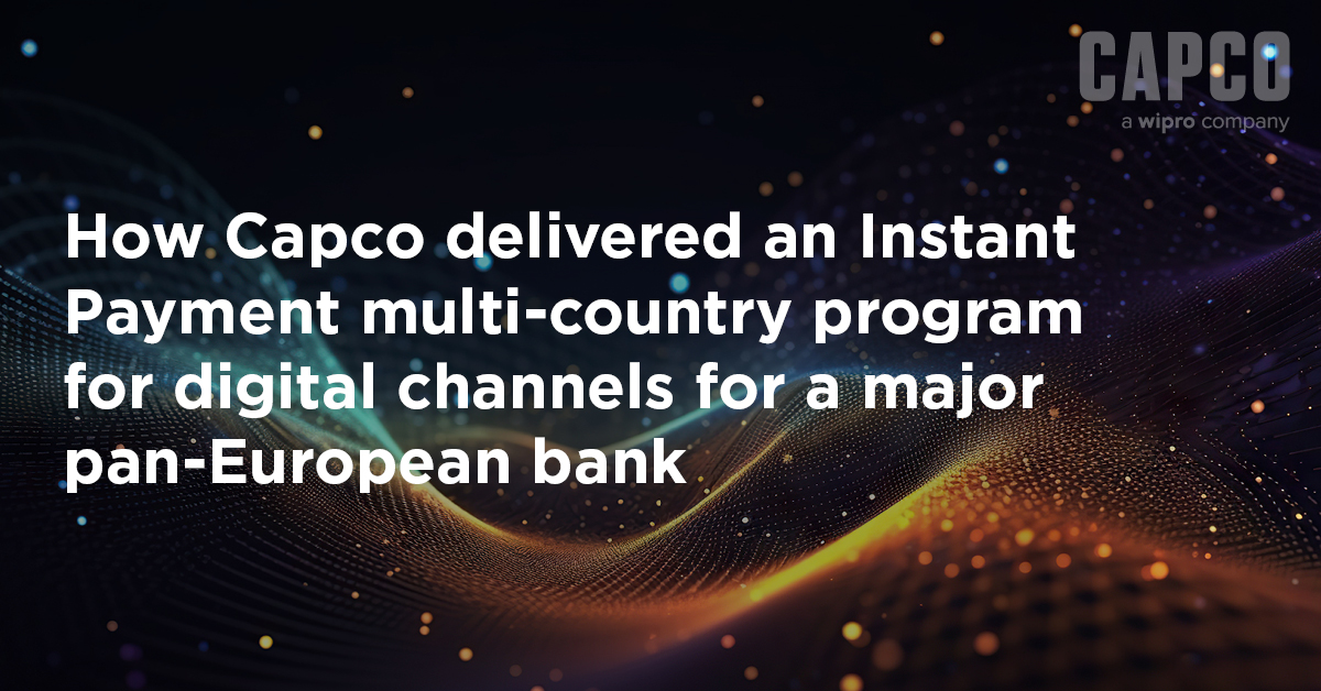 How Capco delivered an Instant Payment multi-country program for ...