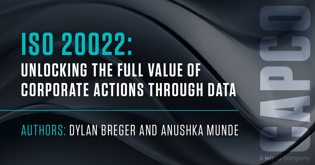 ISO 20022: Unlocking the Full Value of Corporate Actions Through Data