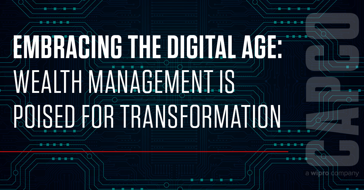 Embracing The Digital Age: Wealth Management Is Poised For Transformation