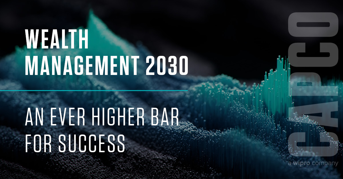Wealth Management 2030: An Ever Higher Bar for Success