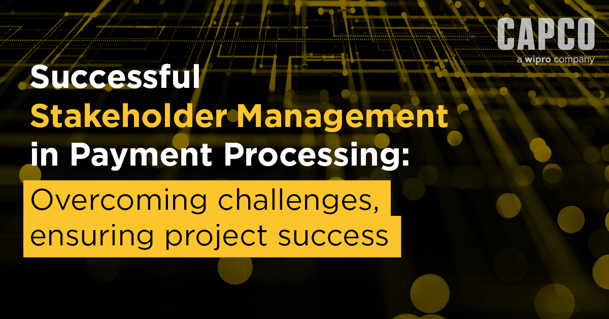 Successful stakeholder management in payment processing