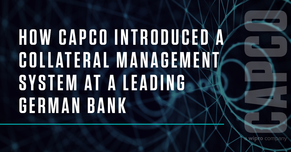 How Capco introduced a Collateral Management System at a leading German ...