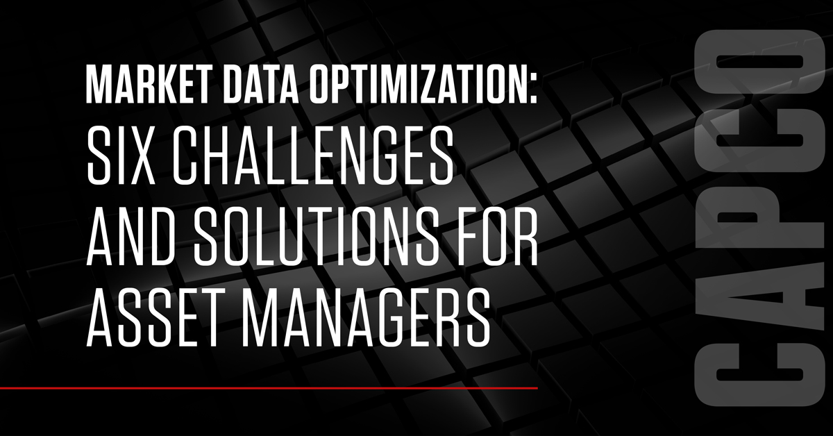 Market Data Optimization: Six Challenges And Solutions For Asset Managers