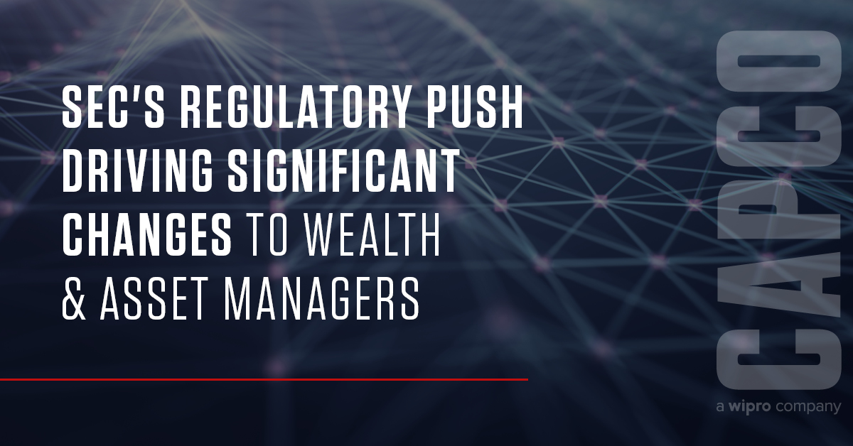 SEC’s Regulatory Push Driving Changes to Wealth & Asset Managers